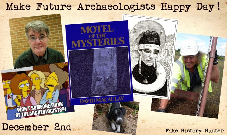 Make Future Archaeologists Happy Day – Fake History Hunter
